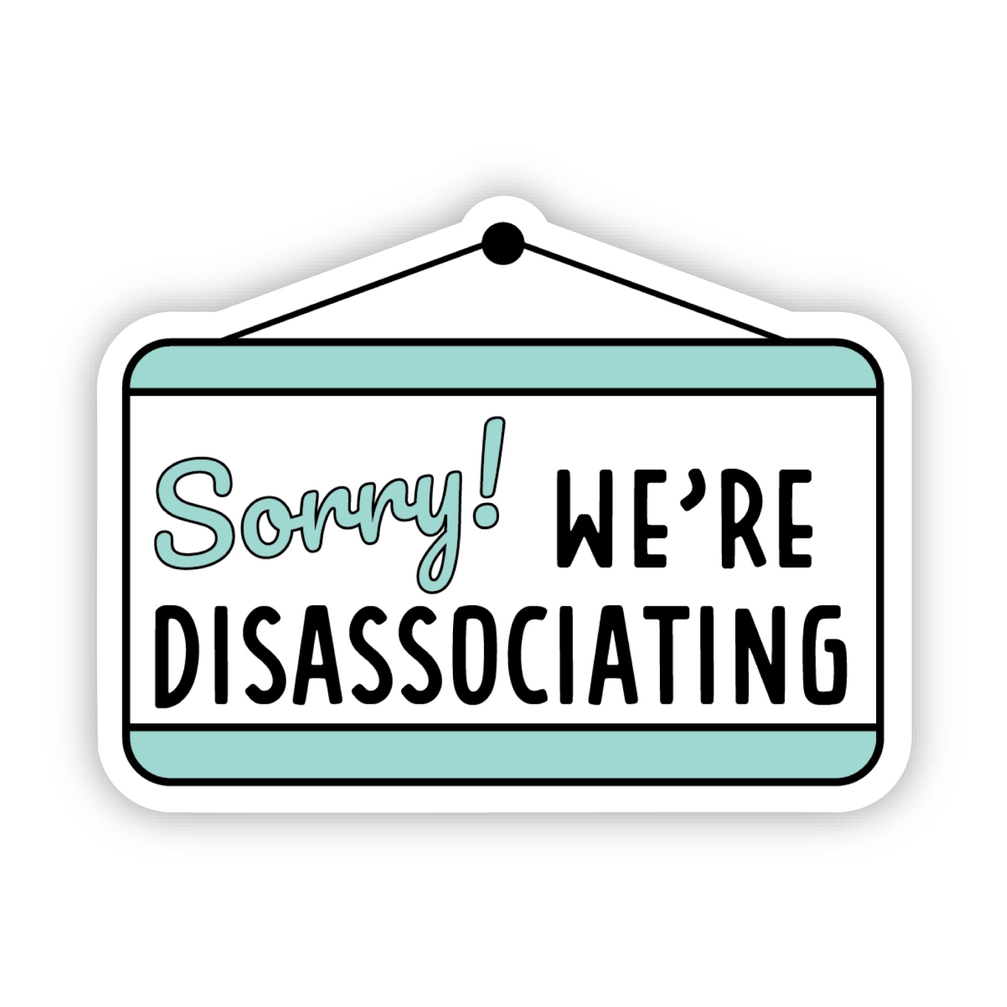 Sorry We're Disassociating Sticker – Jami Creates